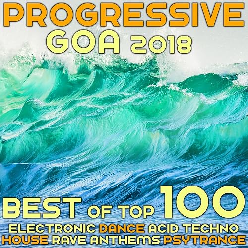 Progressive Goa 2018 - Best of Top 100 Electronic Dance, Acid Techno ...