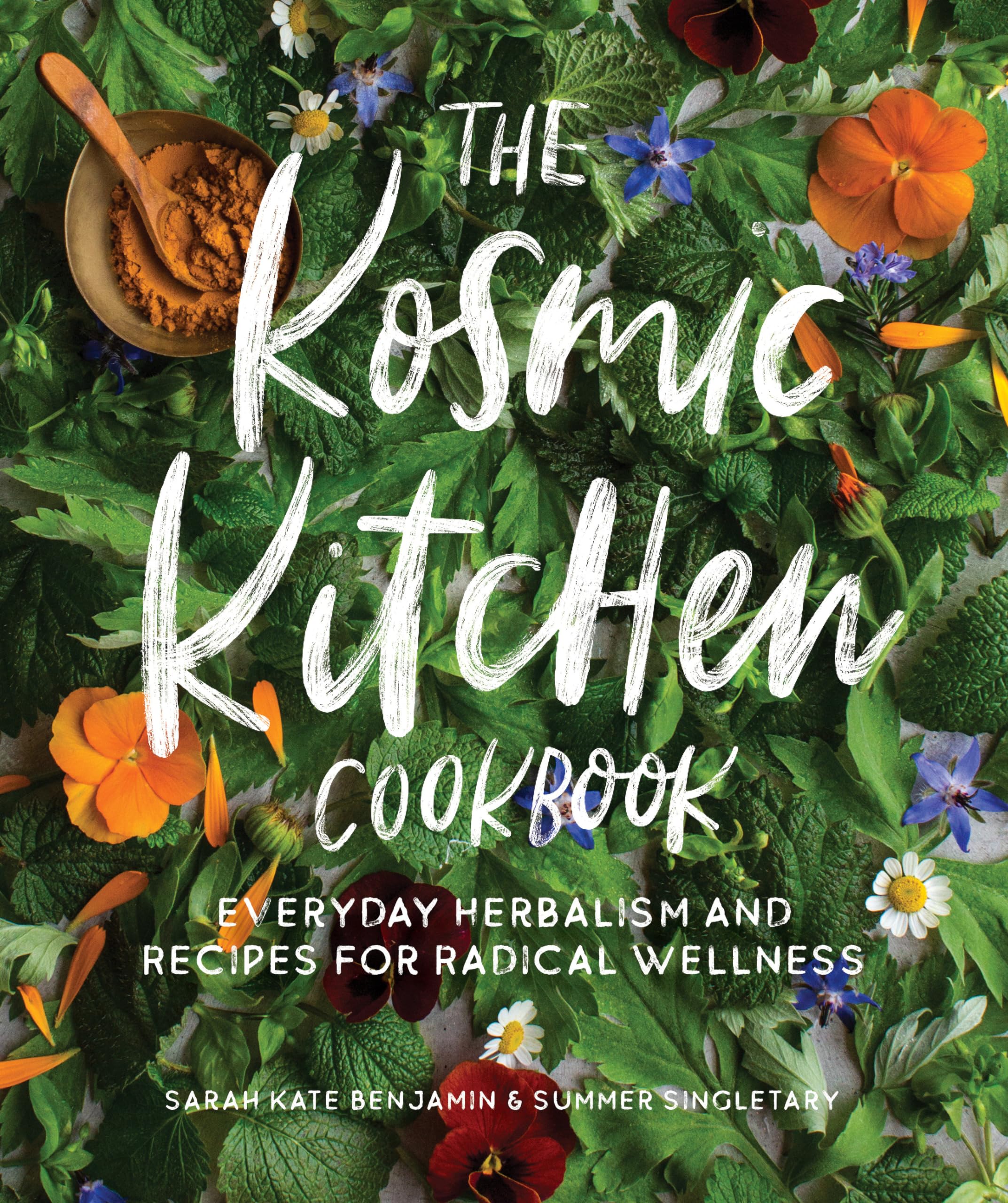 The Kosmic Kitchen Cookbook: Everyday Herbalism and Recipes for Radical Wellness: Benjamin ...
