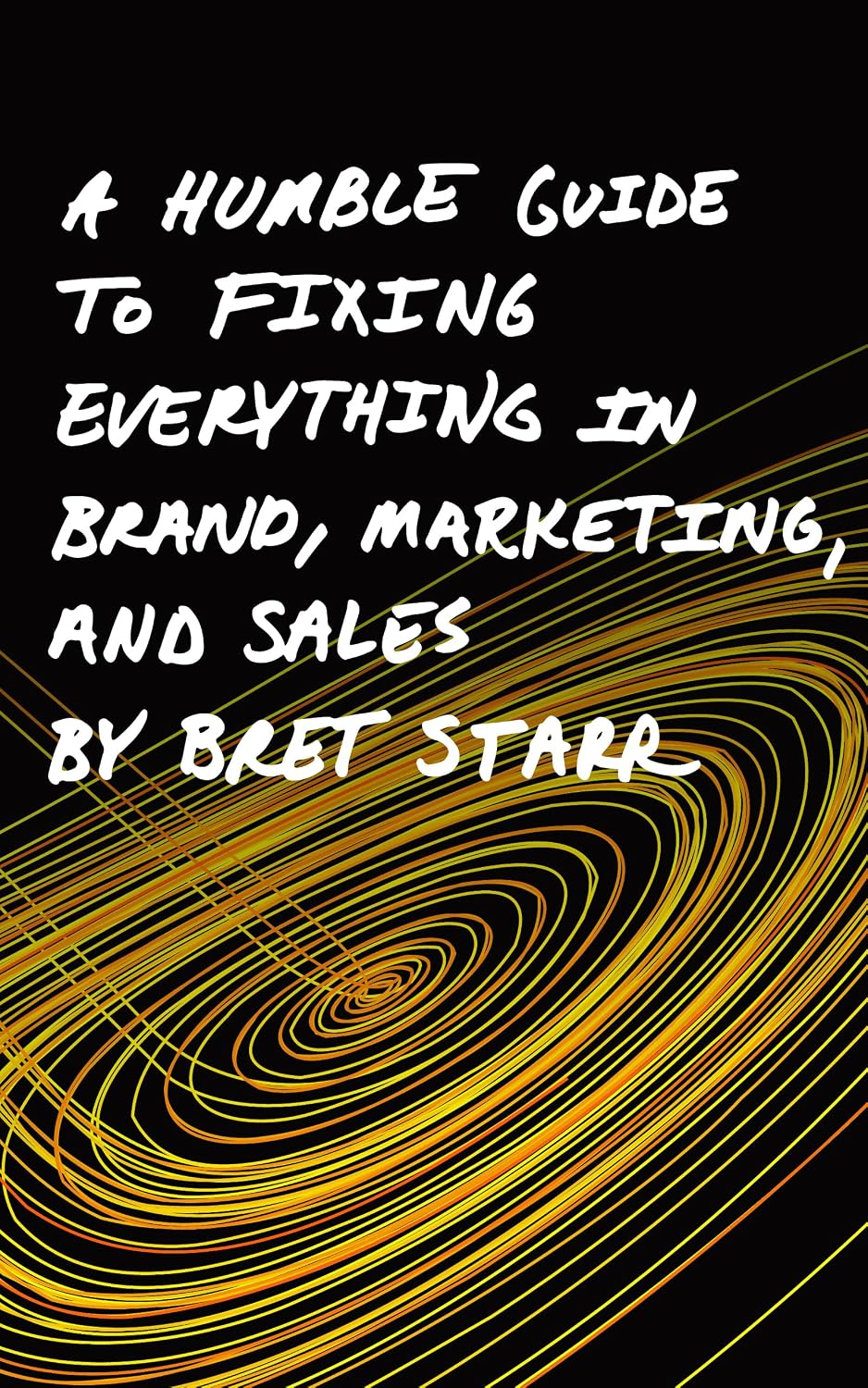 Amazon.com: A Humble Guide To Fixing Everything In Brand, Marketing ...