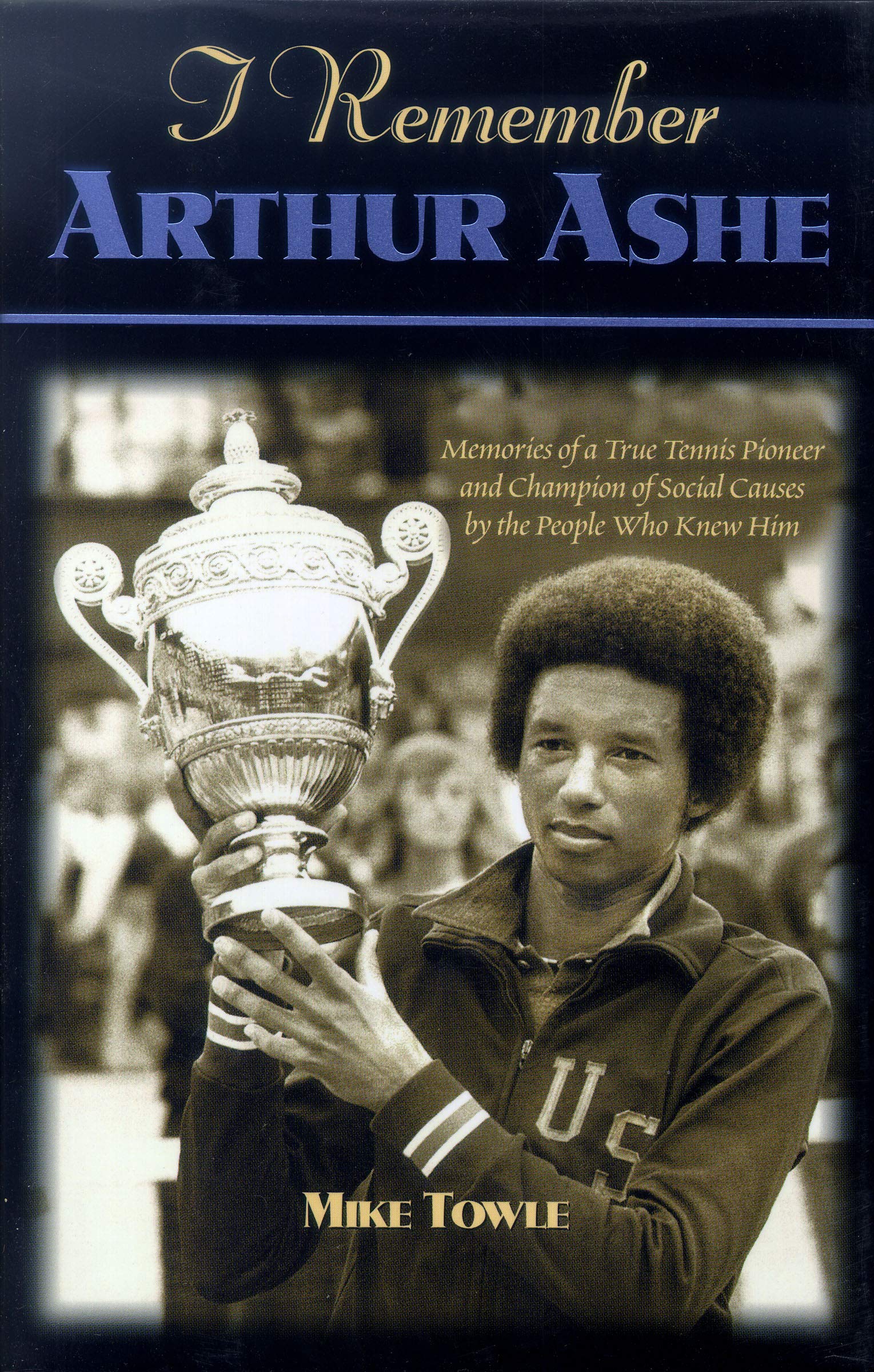 I Remember Arthur Ashe: Memories of a True Tennis Pioneer and Champion ...