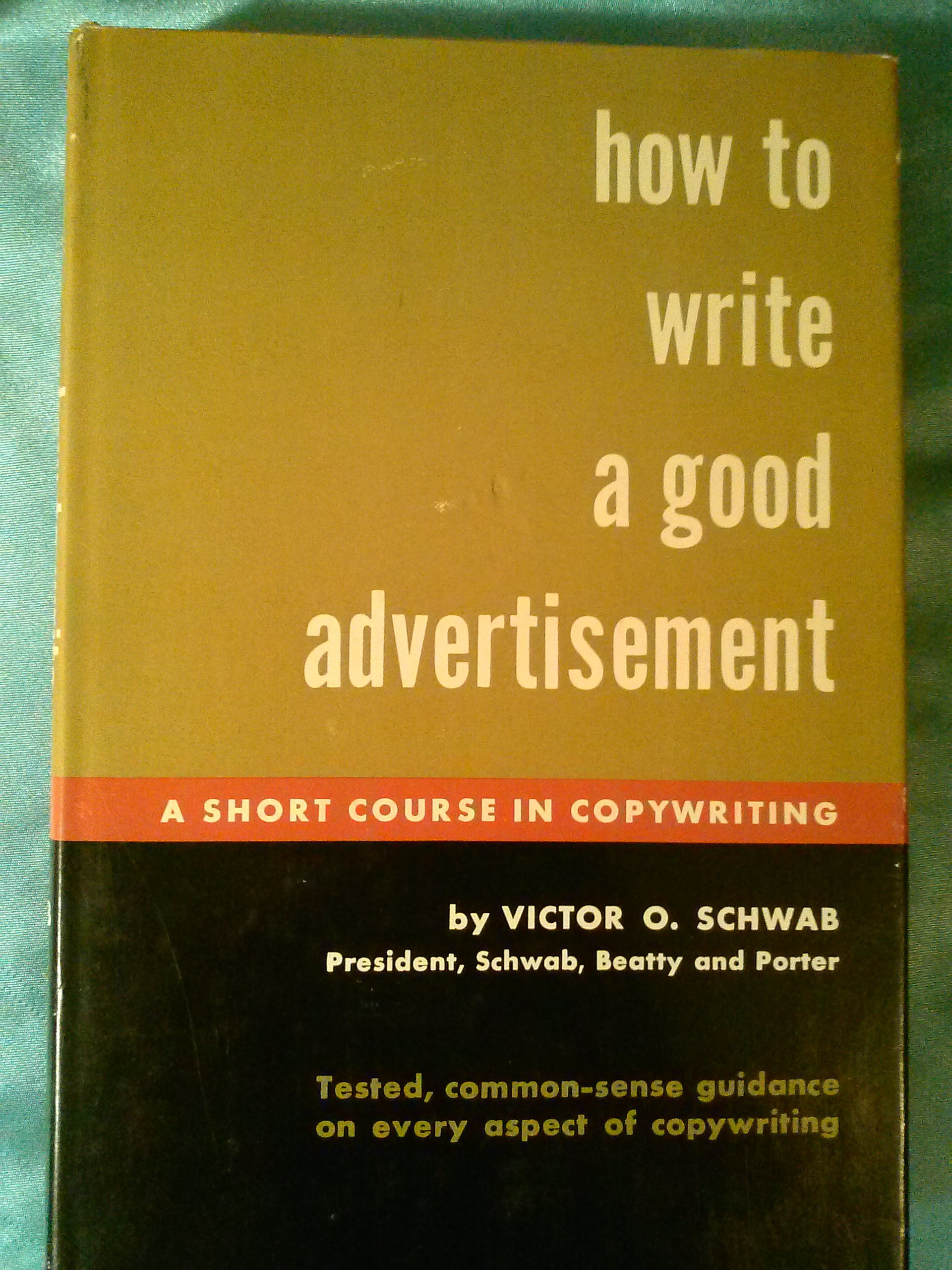 How to write a good advertisement;: A short course in copywriting ...