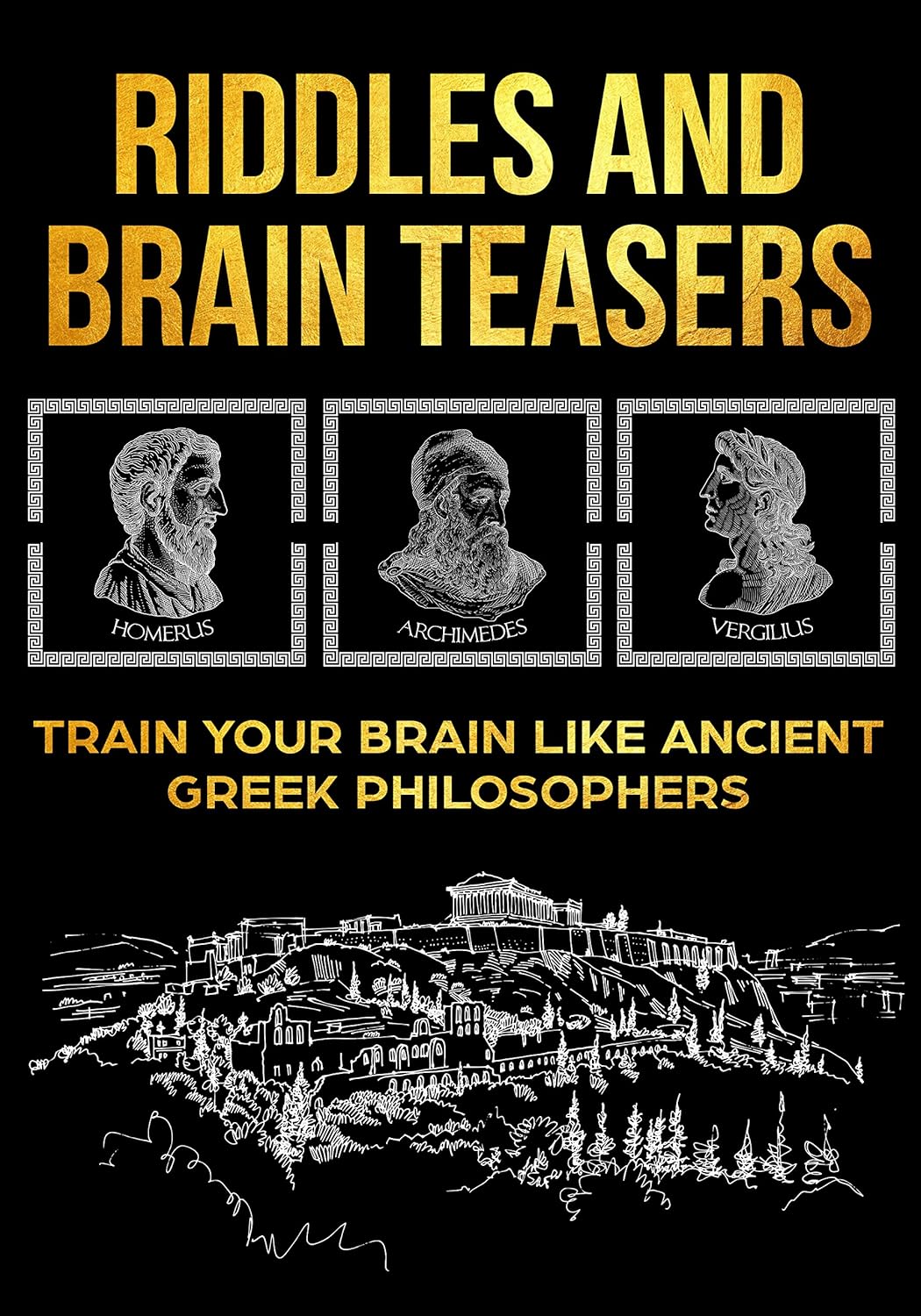 Riddles and Brain Teasers: Train Your Brain Like Ancient Greek ...