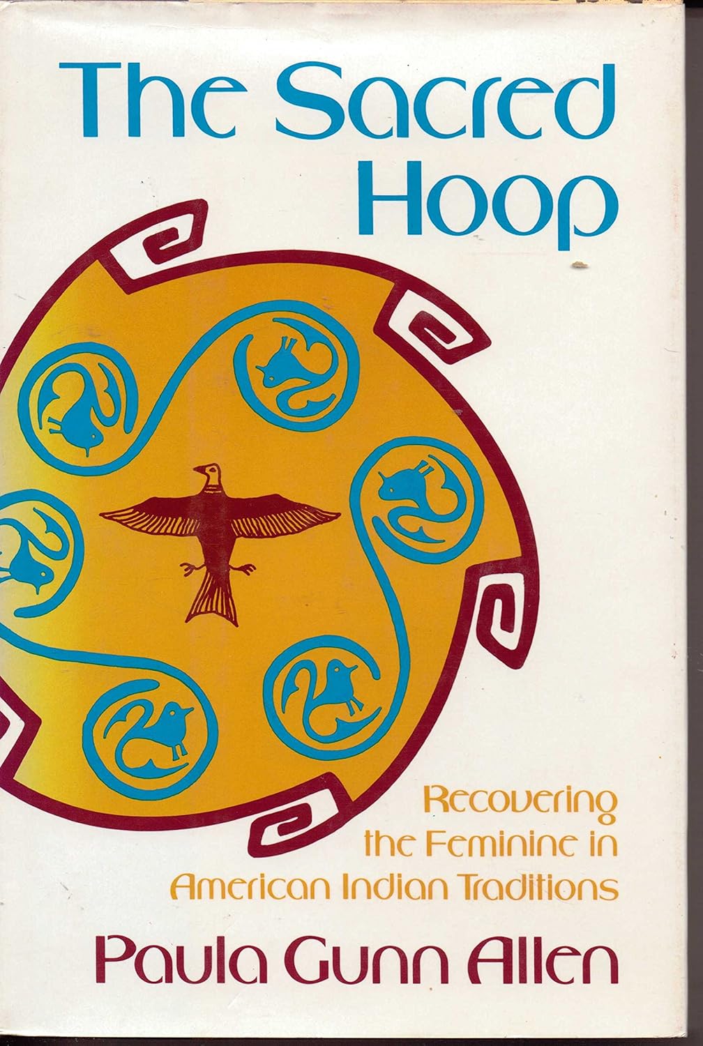 The sacred hoop: Recovering the feminine in American Indian traditions ...