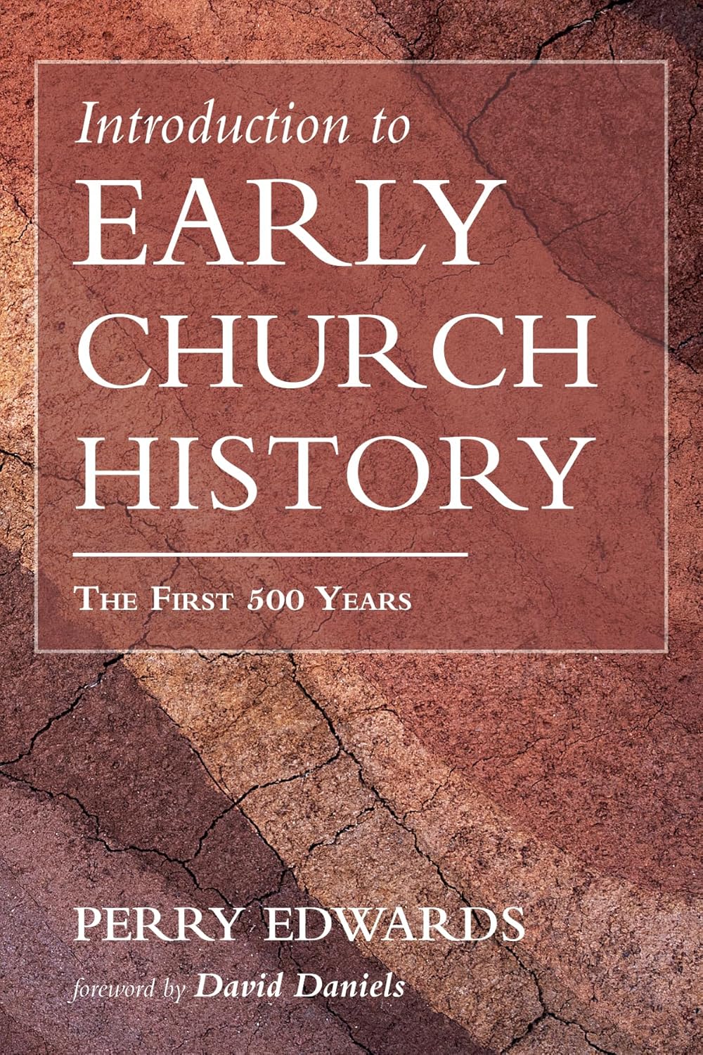Introduction to Early Church History: Edwards, Perry, Daniels, David ...