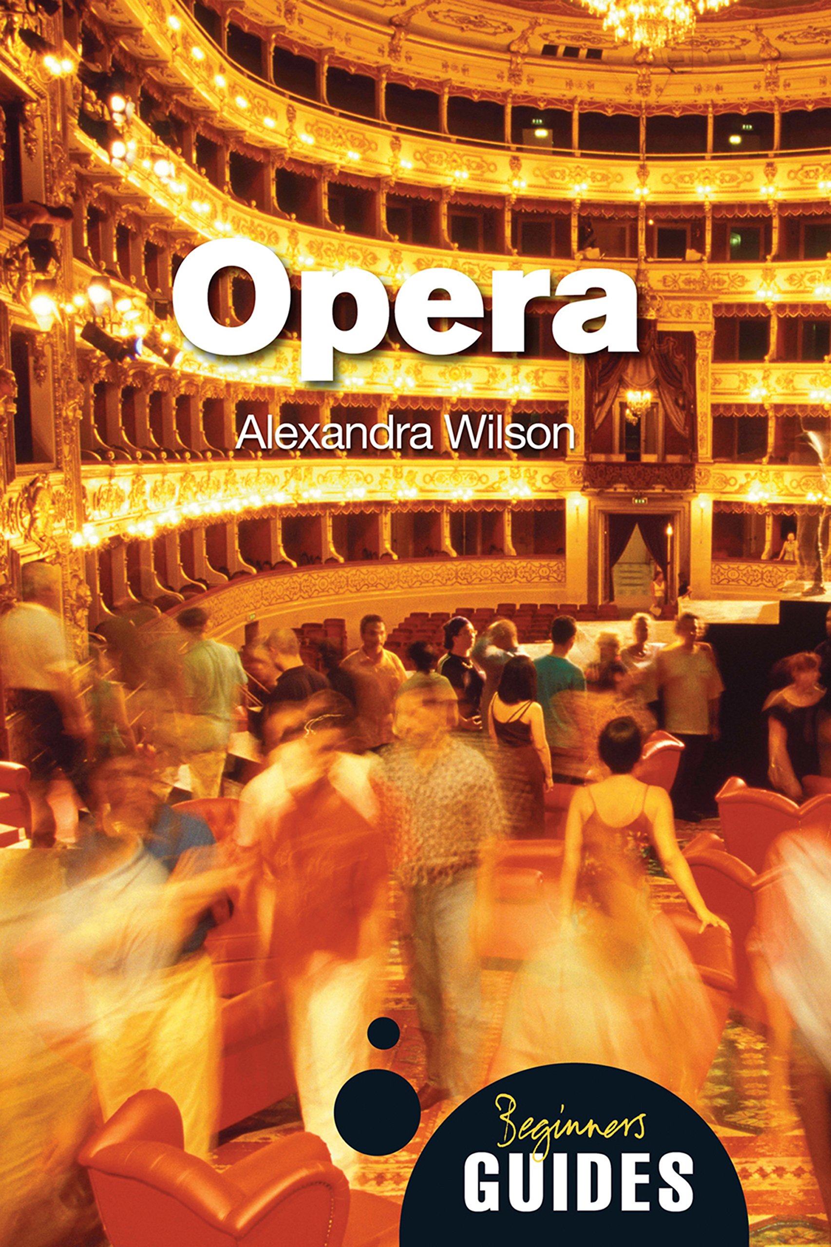 Opera: A Beginner's Guide (Beginner's Guides): Wilson, Alexandra ...