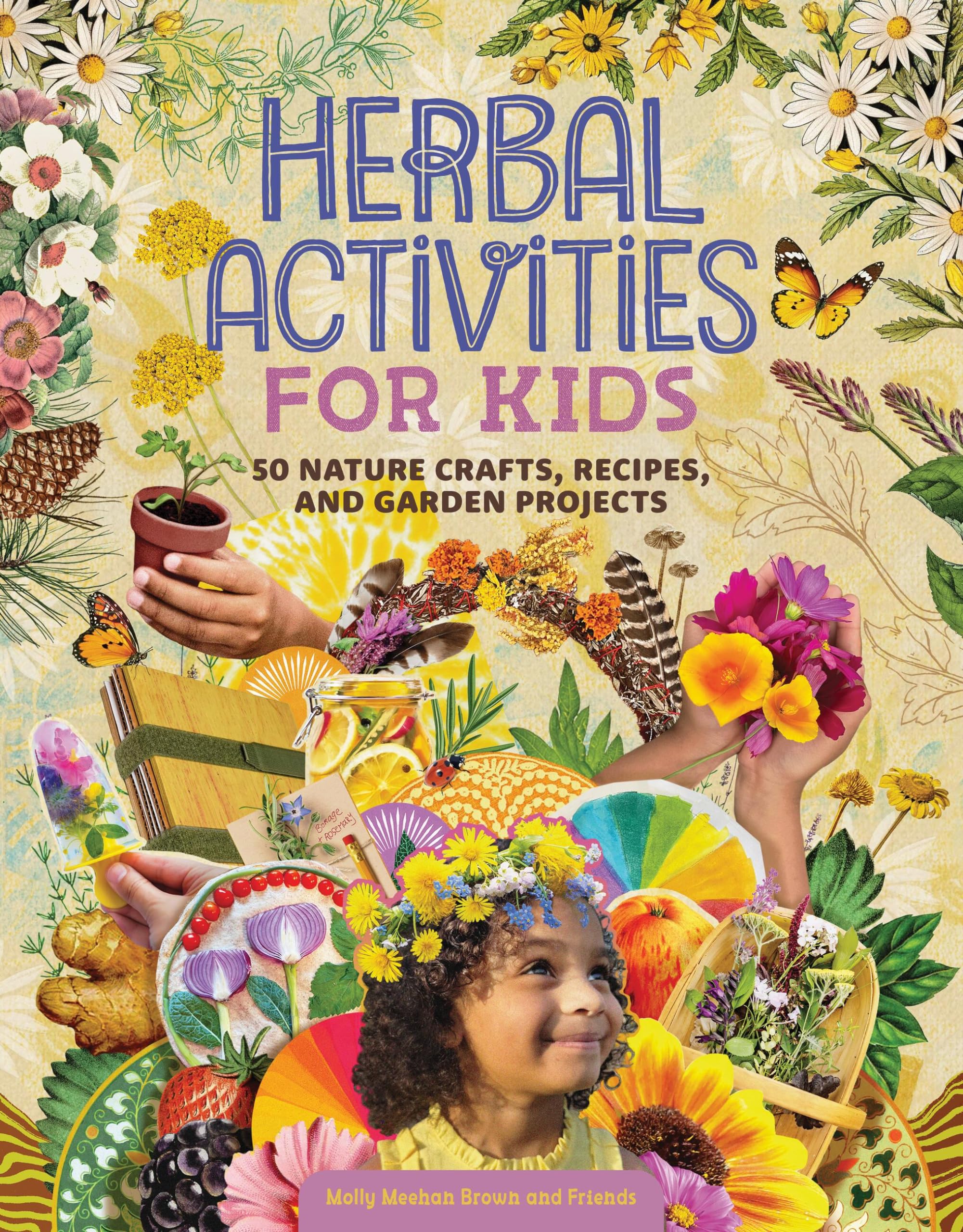 Herbal Activities for Kids: 50 Nature Crafts, Recipes, and Garden ...