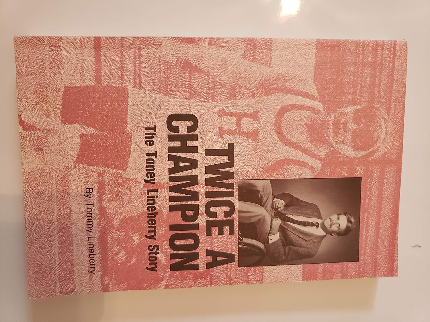 Twice a Champion: The Toney Lineberry Story: Lineberry, Tommy ...