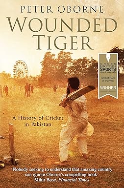 Wounded Tiger: A History of Cricket in Pakistan eBook : Oborne, Peter ...