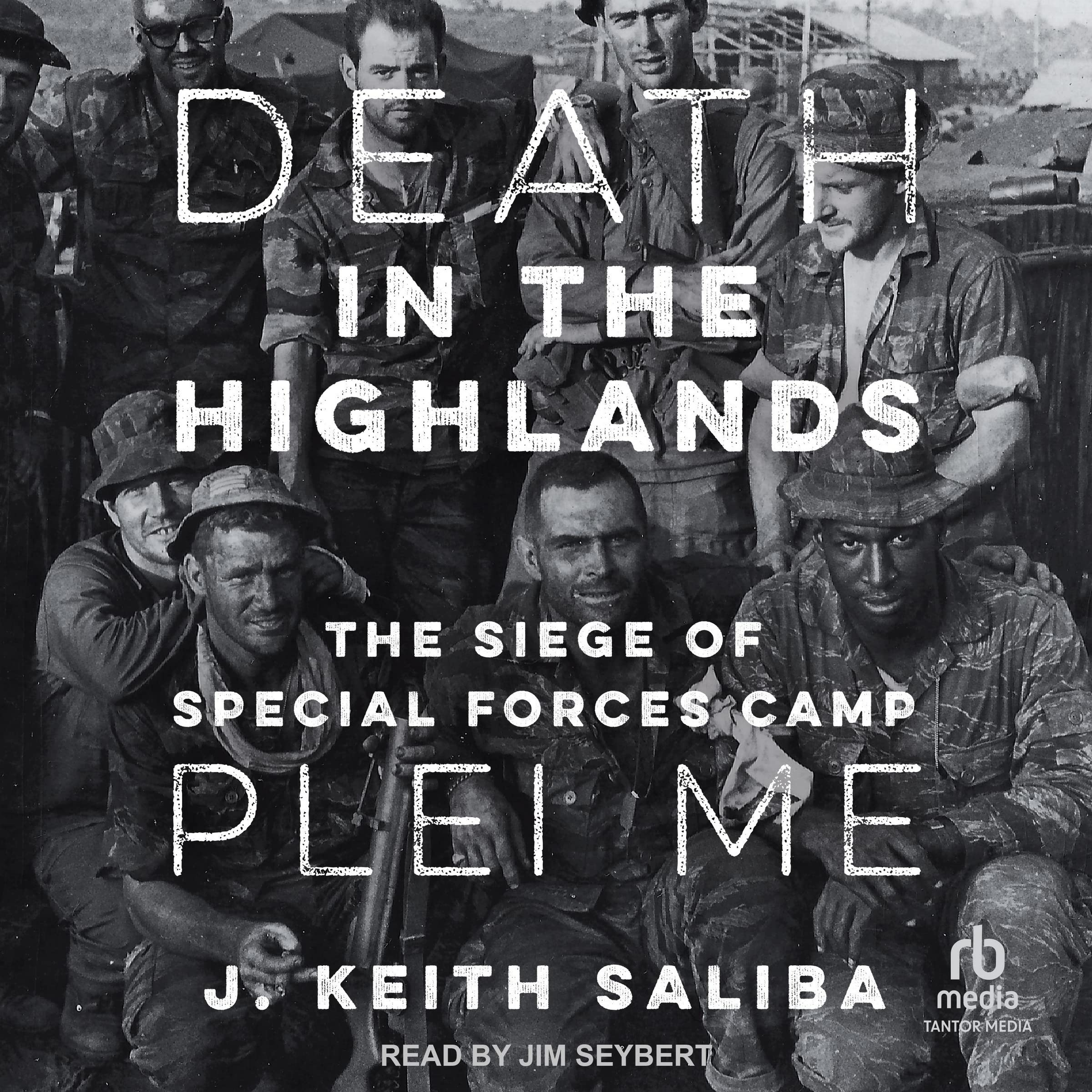Death in the Highlands: The Siege of Special Forces Camp Plei Me ...