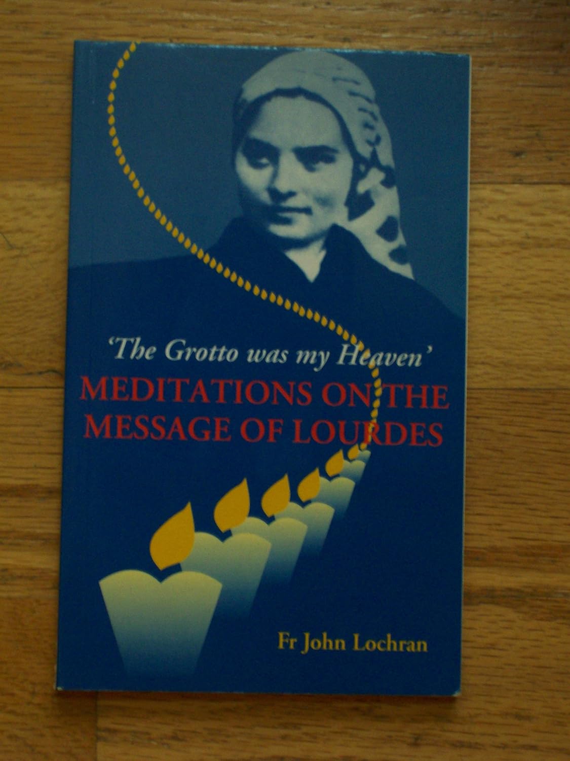 The Grotto Was My Heaven: Meditations on the Message of Lourdes: Father ...