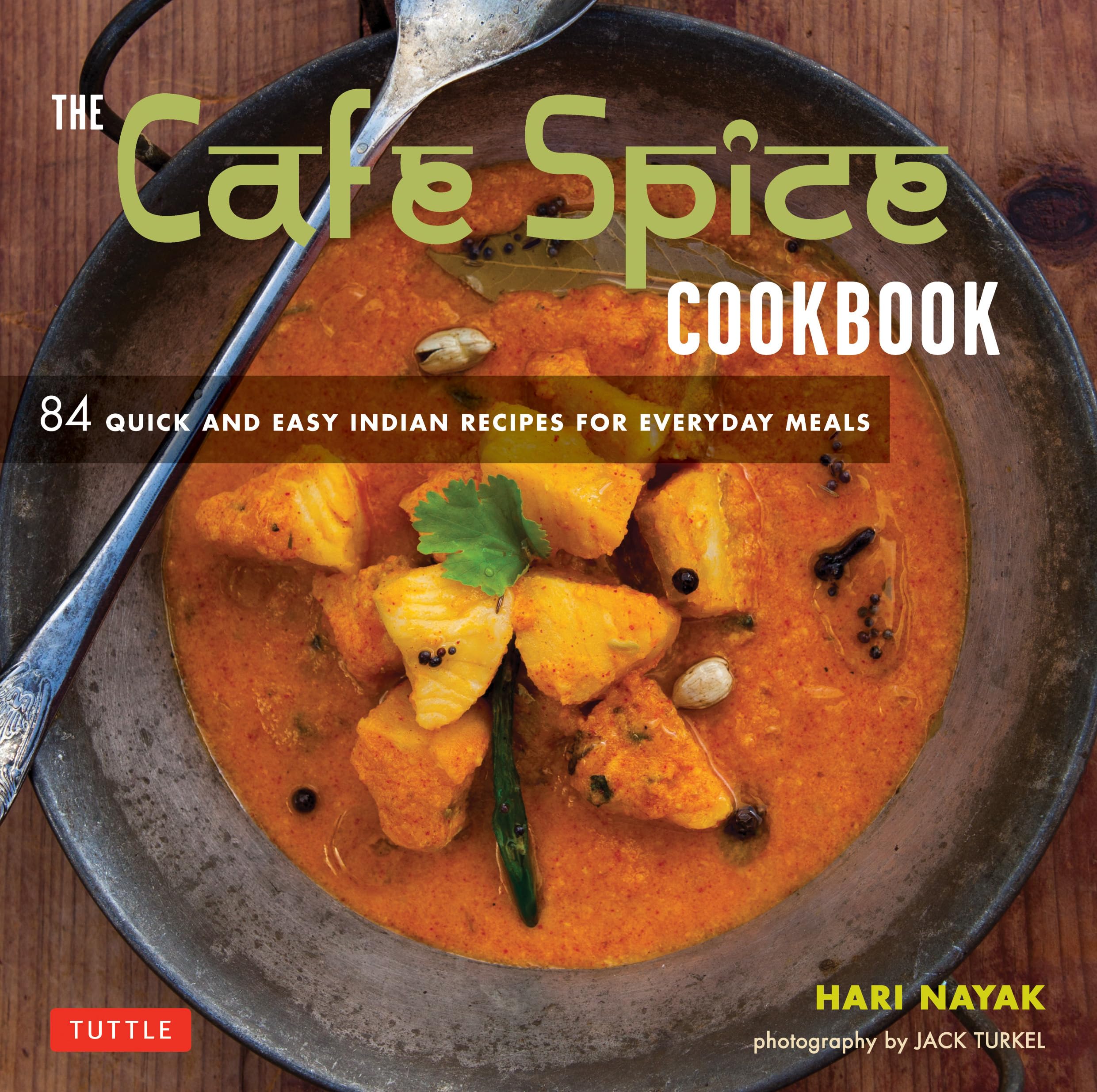 The Cafe Spice Cookbook: 84 Quick and Easy Indian Recipes for Everyday ...