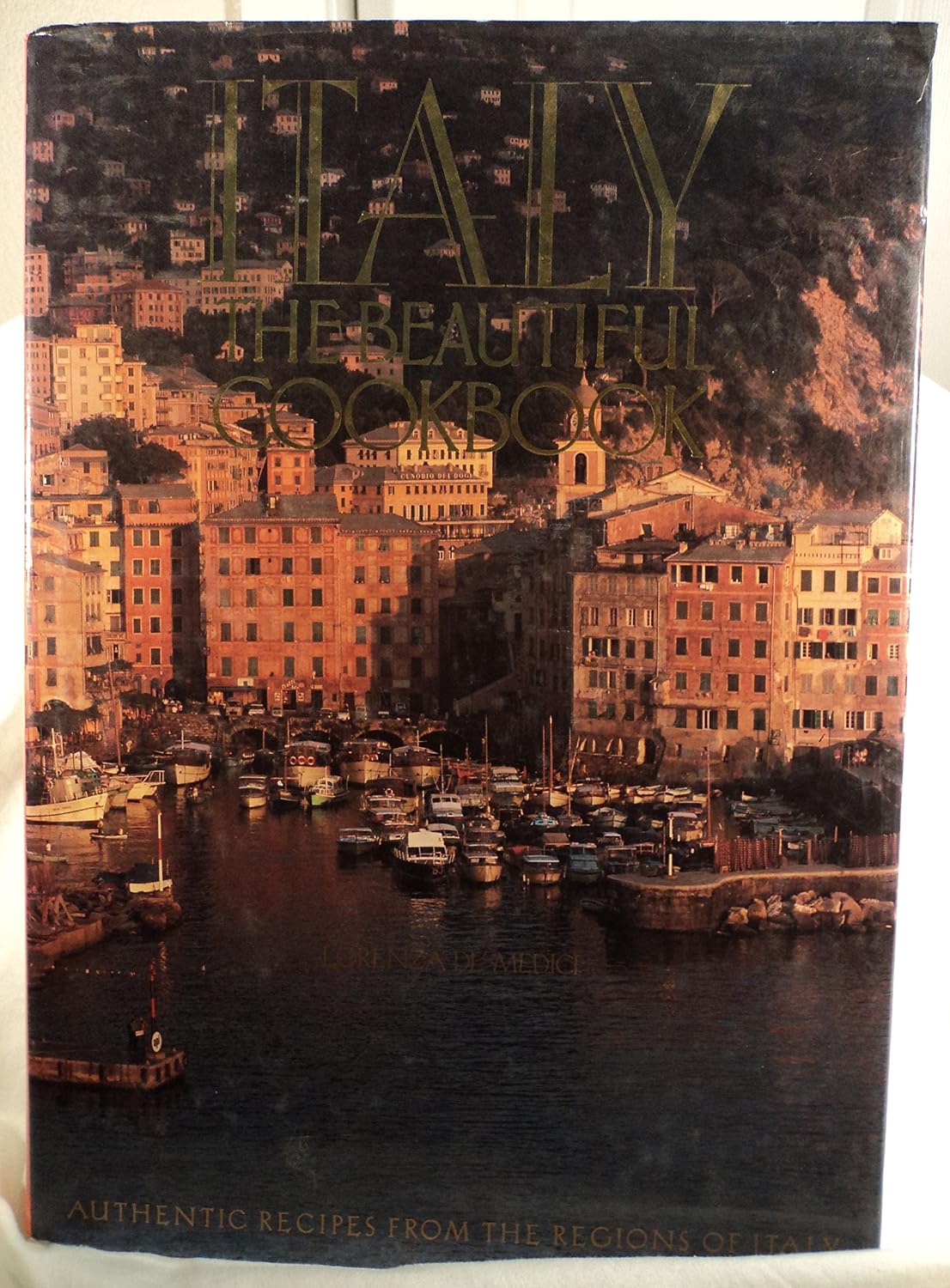 Italy the Beautiful Cookbook: Authentic Recipes from the Regions of ...