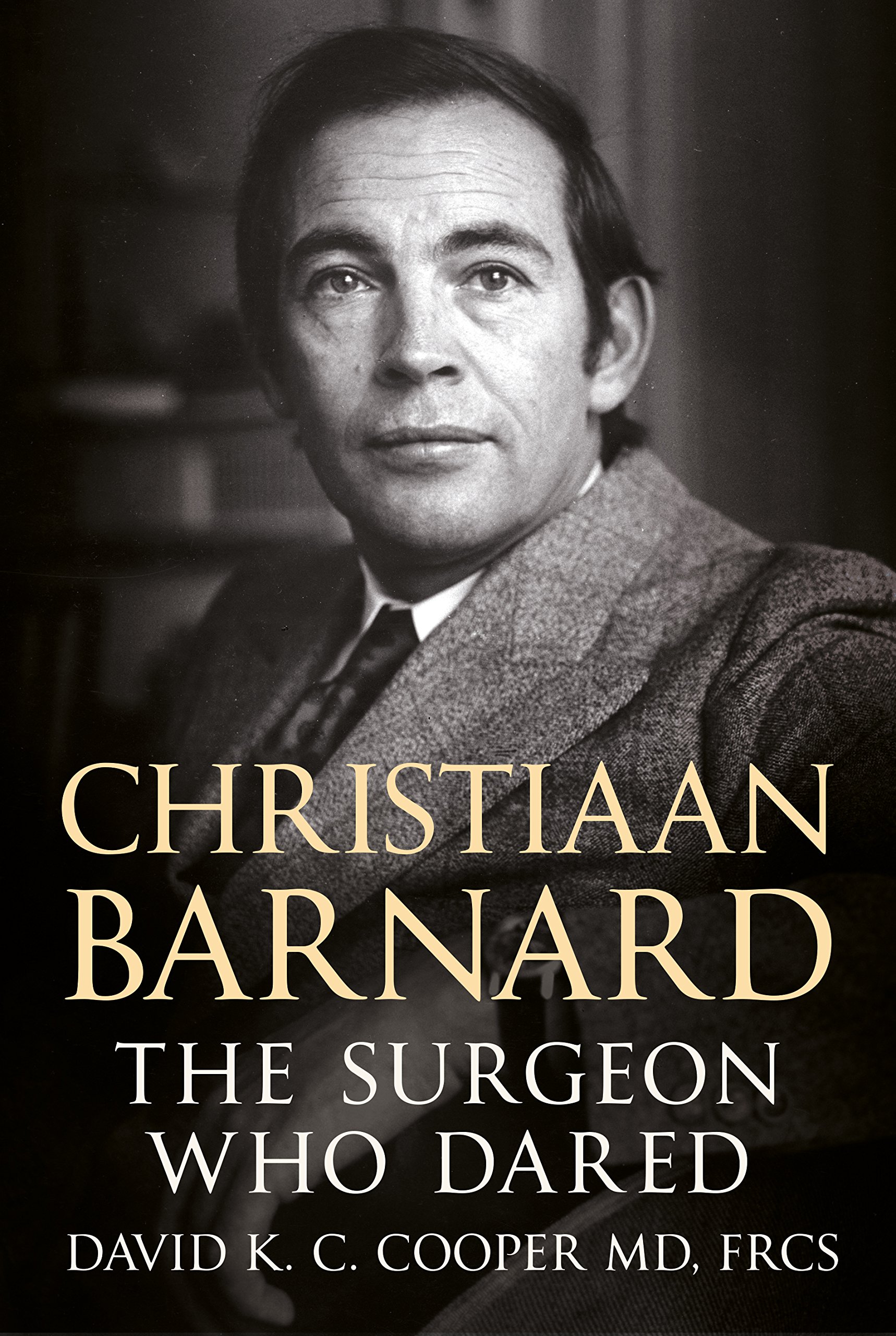 Christiaan Barnard: The Surgeon Who Dared: Cooper, David: 9781781556399 ...