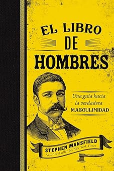 El libro de hombres: Una guía hacia la verdadera masculinidad eBook ...
