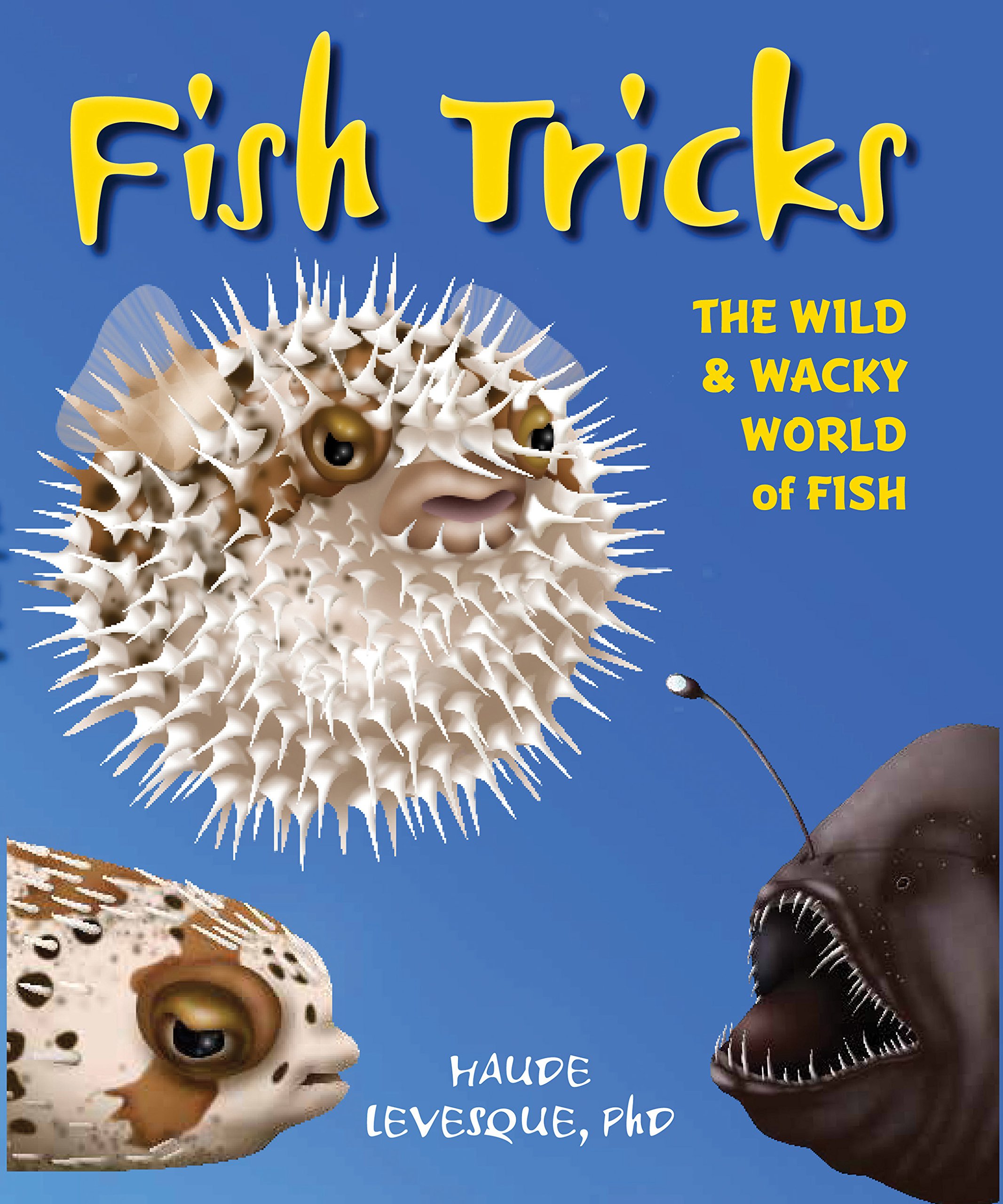 Fish Tricks: The Wild and Wacky World of Fish: Levesque, Haude ...