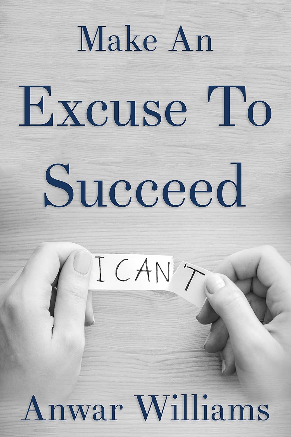 Make An Excuse To Succeed - Kindle edition by Williams, Anwar. Self ...