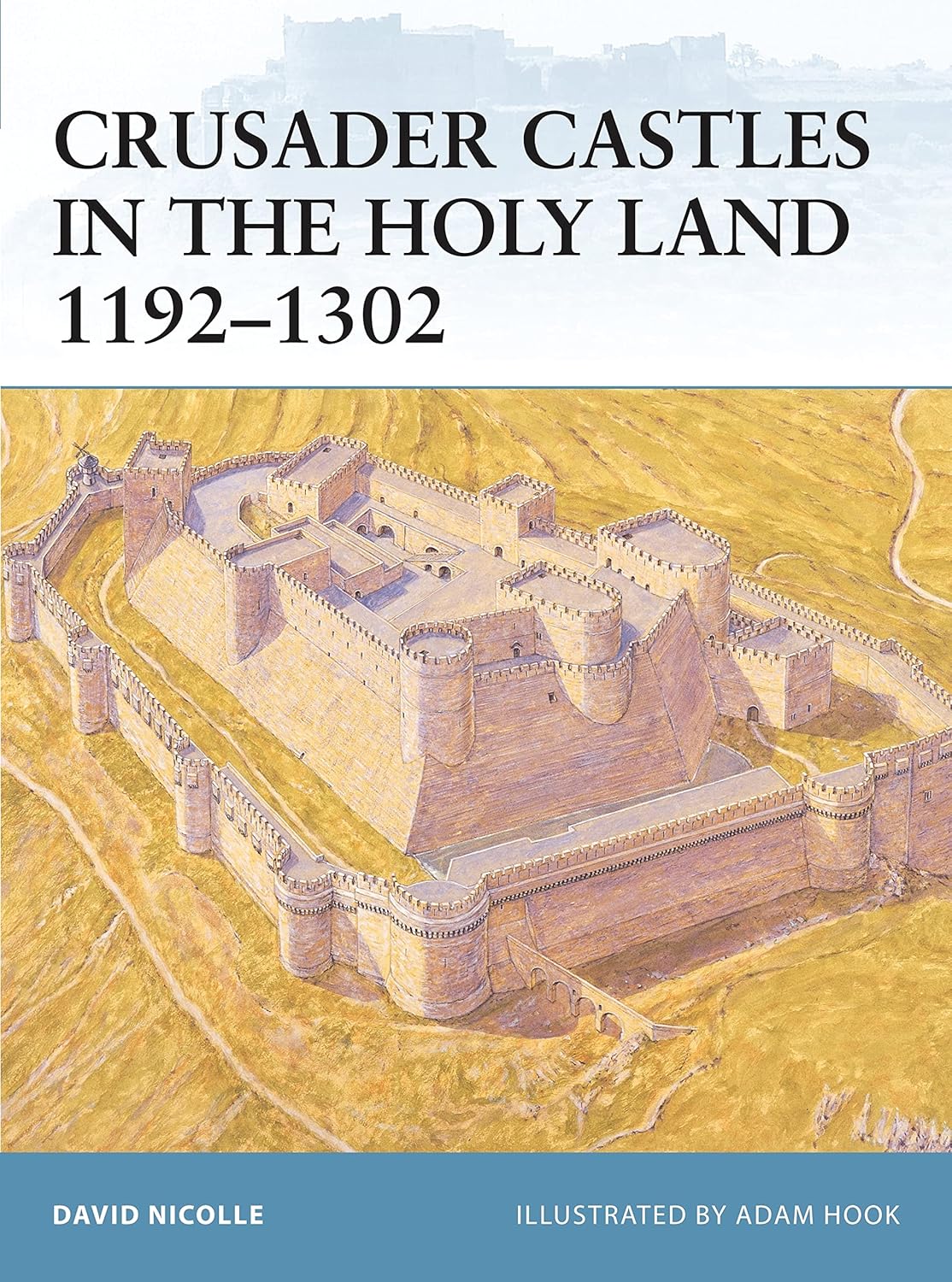 Crusader Castles in the Holy Land 1192–1302 (Fortress, 32): Nicolle ...