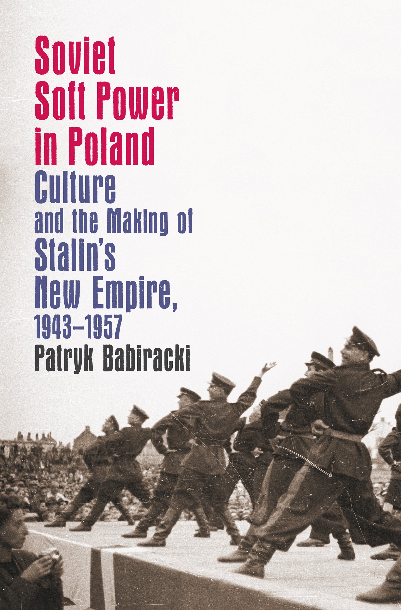 Buy Soviet Soft Power in Poland: Culture and the Making of Stalin's New ...