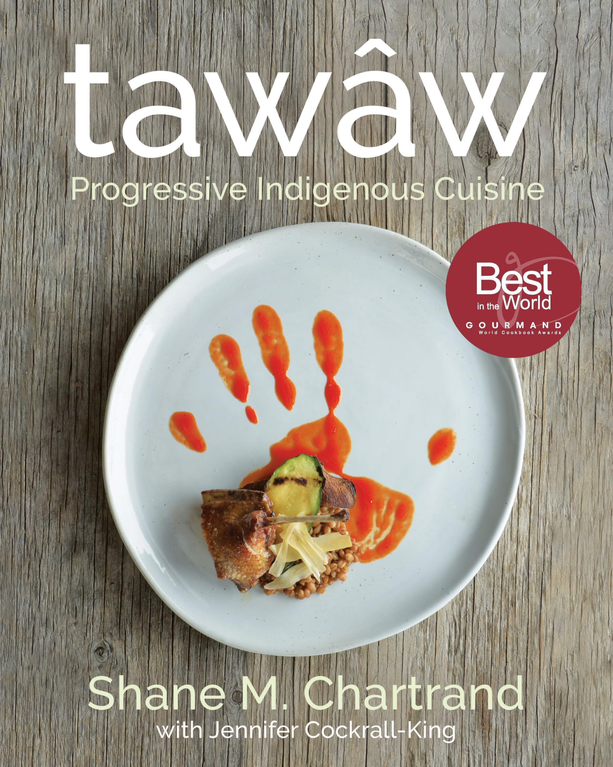 tawâw: Progressive Indigenous Cuisine: Chartrand, Shane M., Cockrall ...