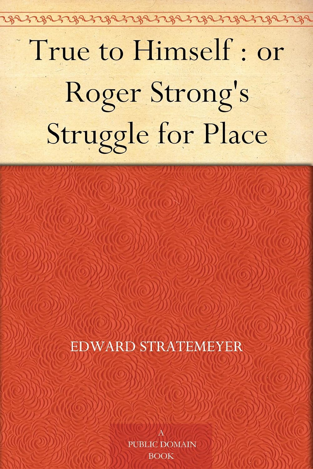 Amazon.com: True to Himself : or Roger Strong's Struggle for Place ...