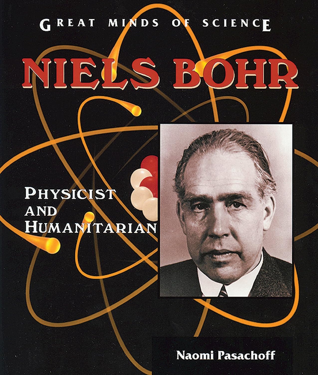 Niels Bohr: Physicist and Humanitarian (Great Minds of Science): Naomi ...