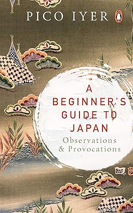 A Beginner's Guide to Japan: Observation : Iyer, Pico: Amazon.in: Books