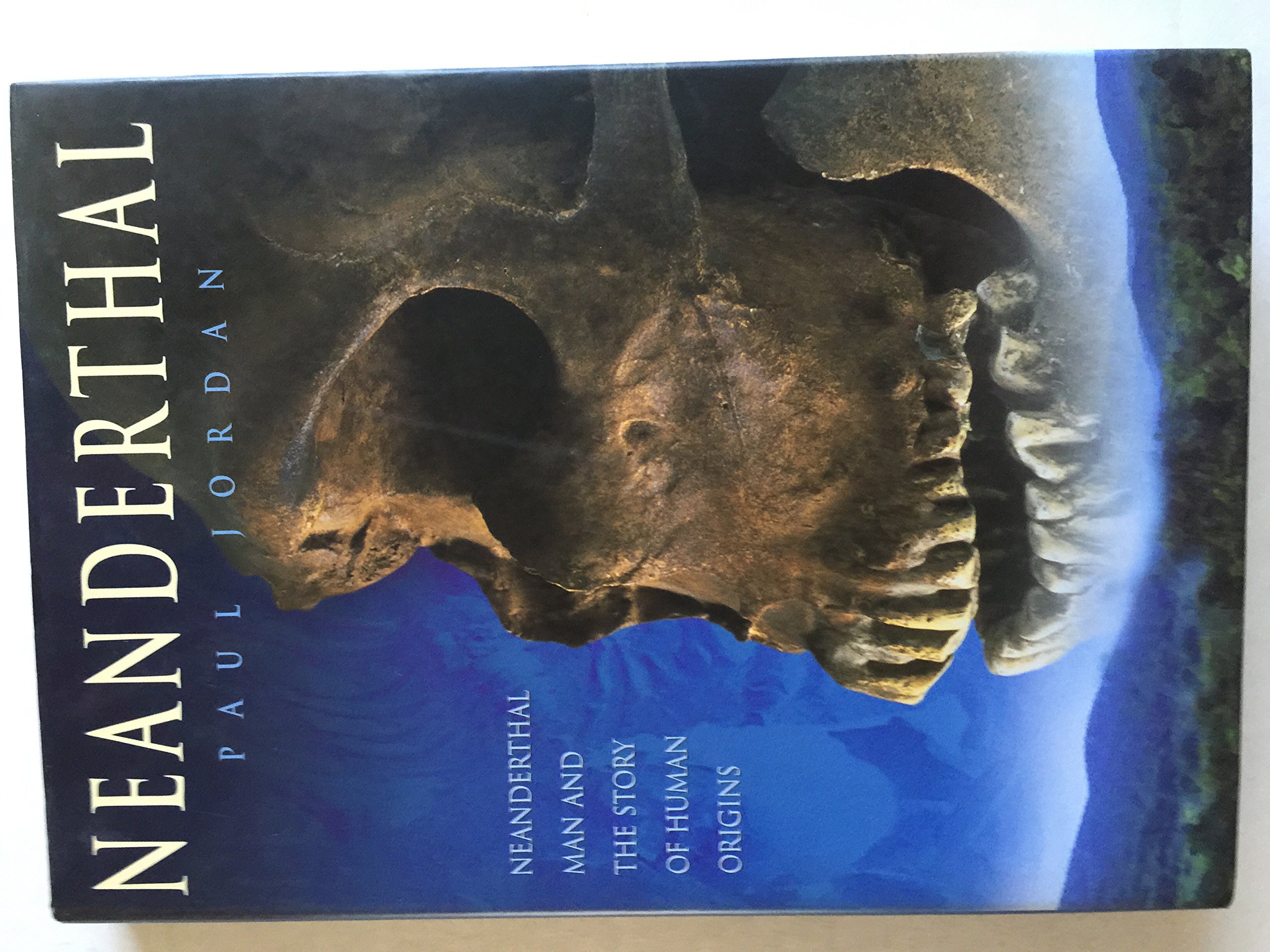 Neanderthal: Neanderthal Man and the Story of Human Origins: Jordan ...