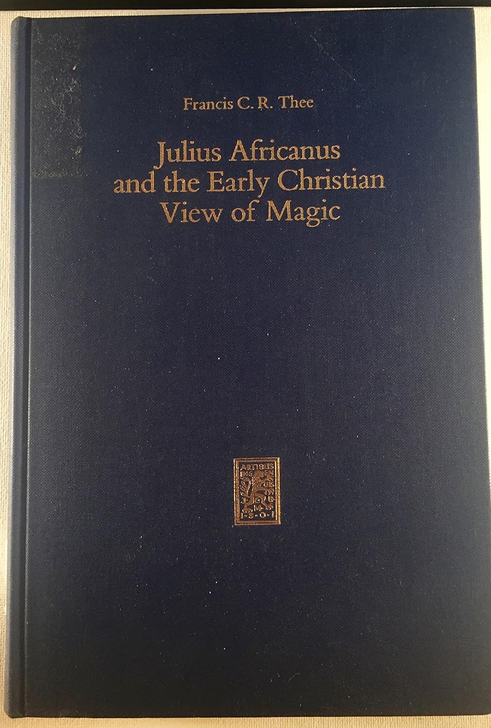 Julius Africanus and the Early Christian View of Magic: Thee, Francis C ...