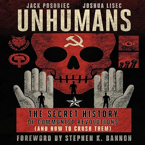 Unhumans: The Secret History of Communist Revolutions (And How to Crush ...