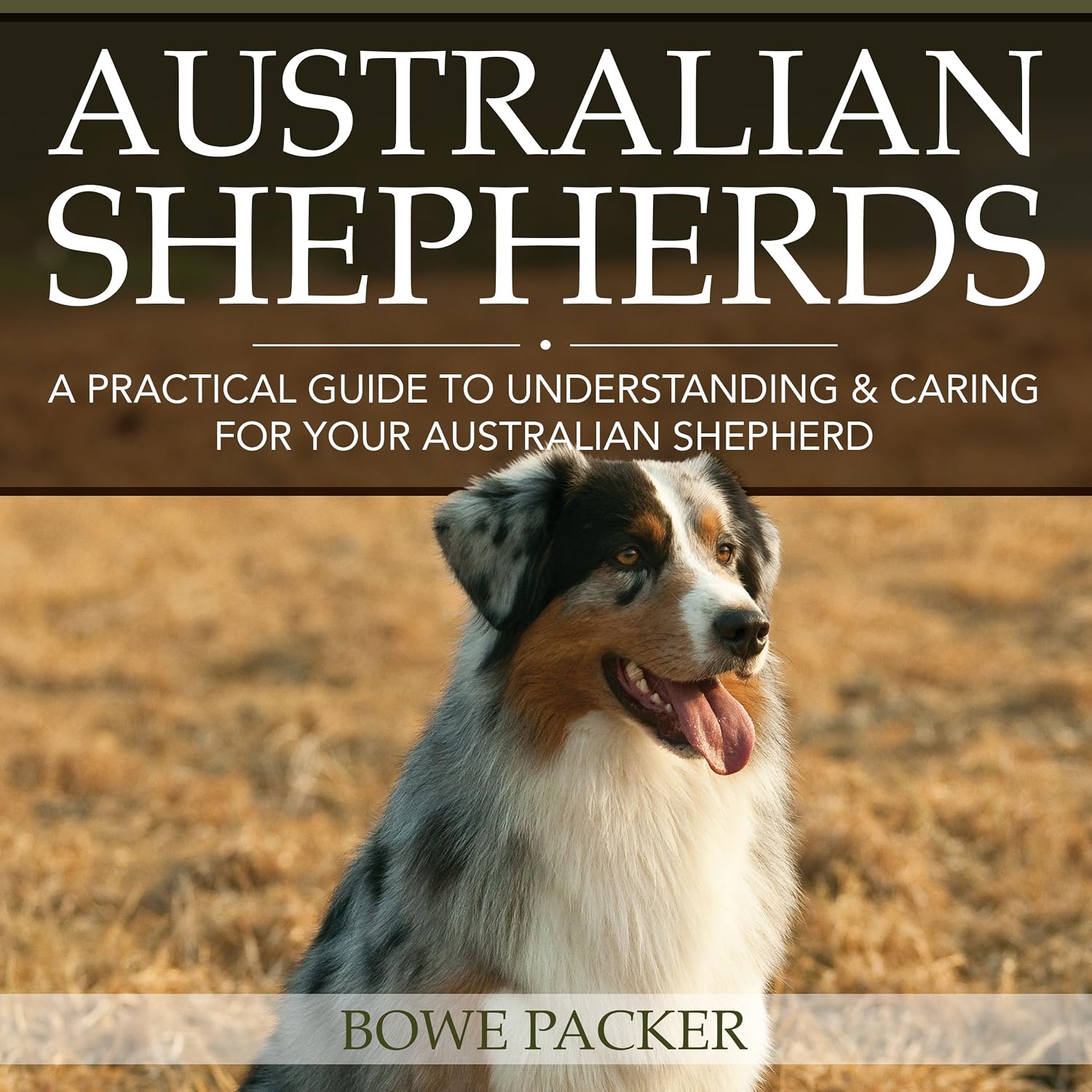 Amazon.com: Australian Shepherds: A Practical Guide to Understanding ...