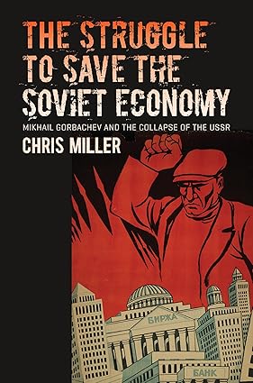 The Struggle to Save the Soviet Economy: Mikhail Gorbachev and the ...