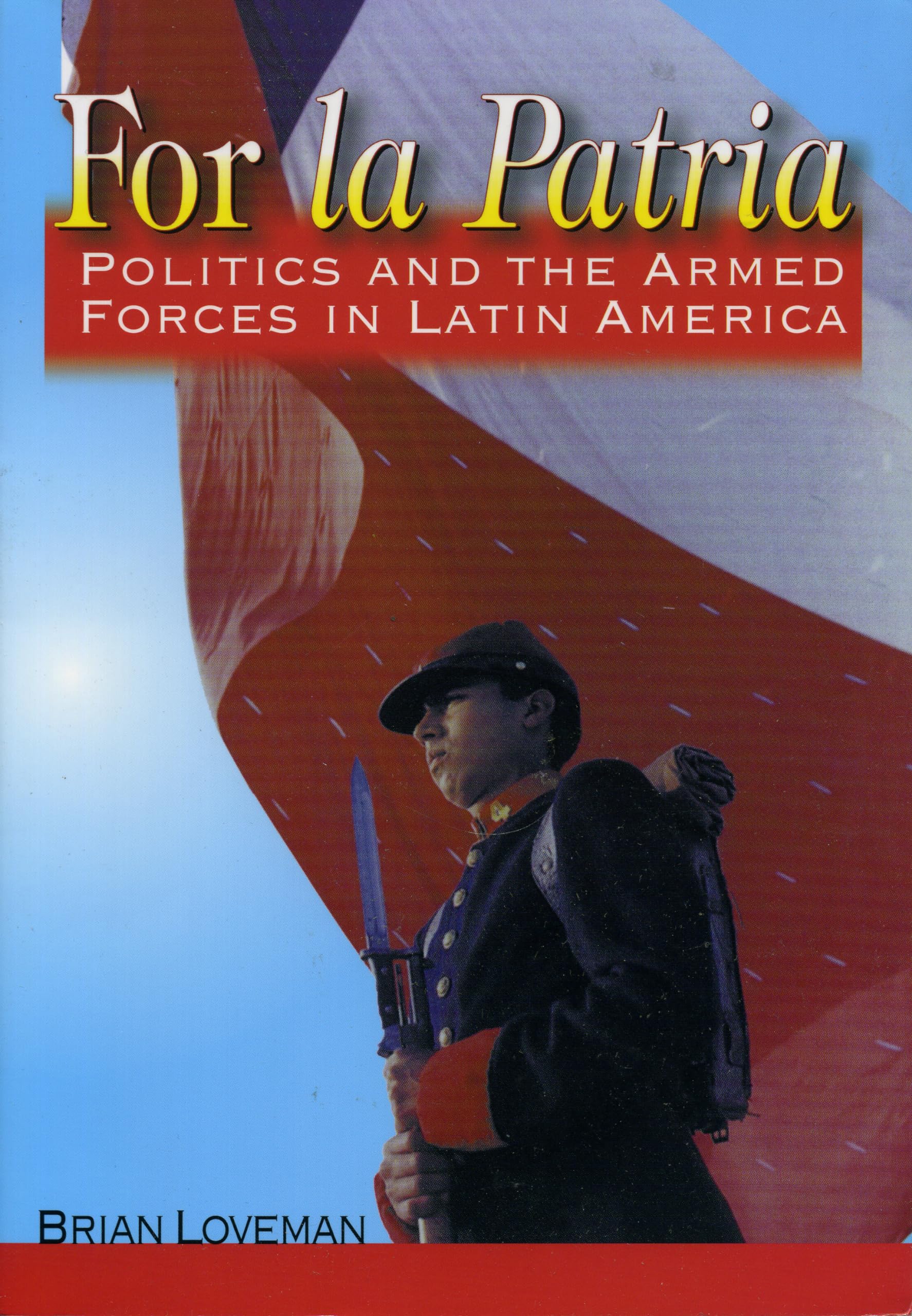 For la Patria: Politics and the Armed Forces in Latin America (Latin ...