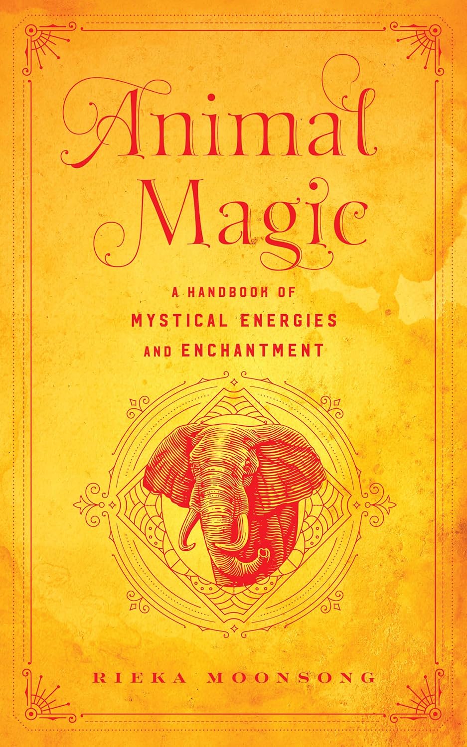Animal Magic: A Handbook of Mystical Energies and Enchantment (Mystical ...