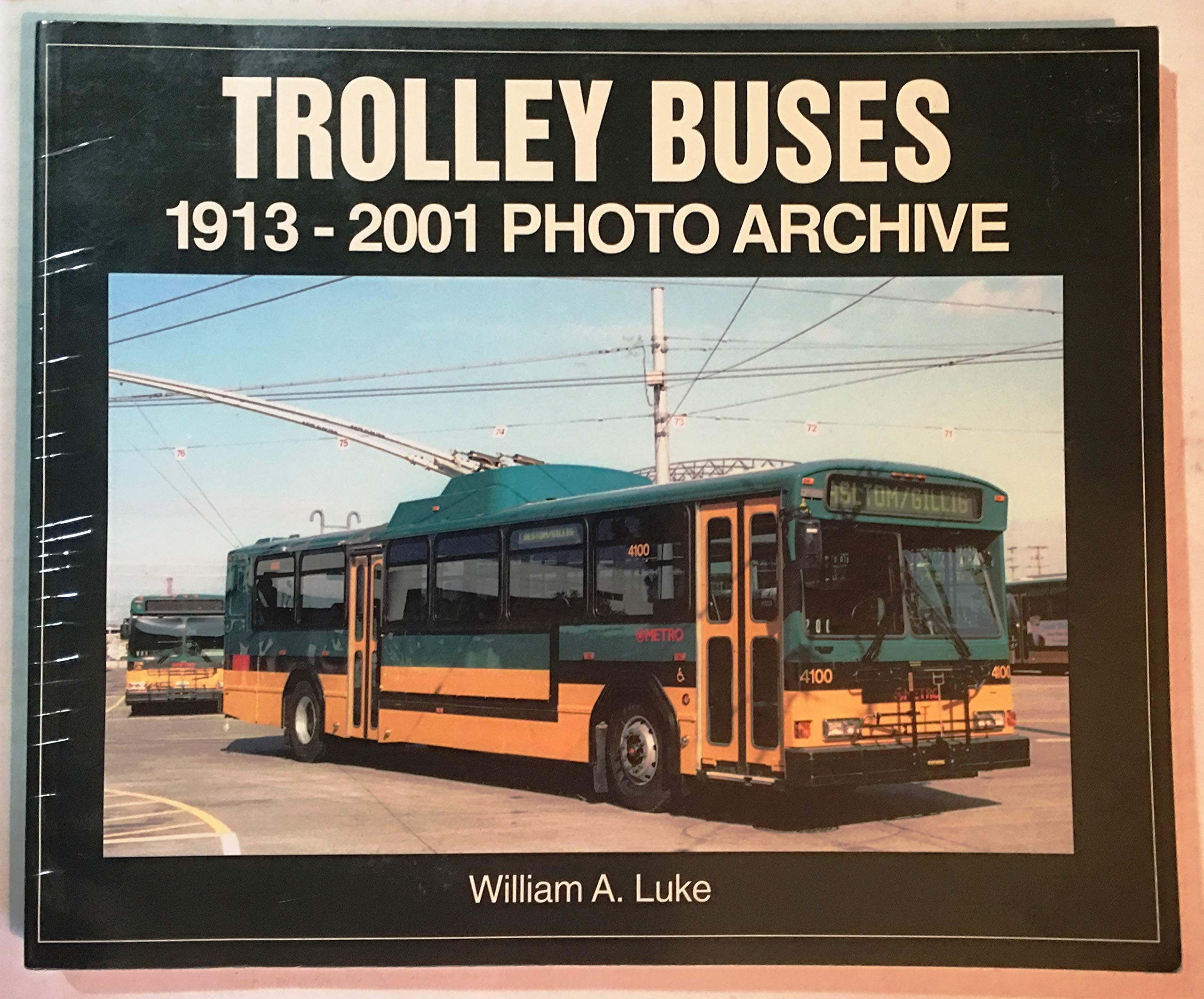 Trolley Buses: 1913-2001 Photo Archive: William A. Luke: 9781583880579 ...