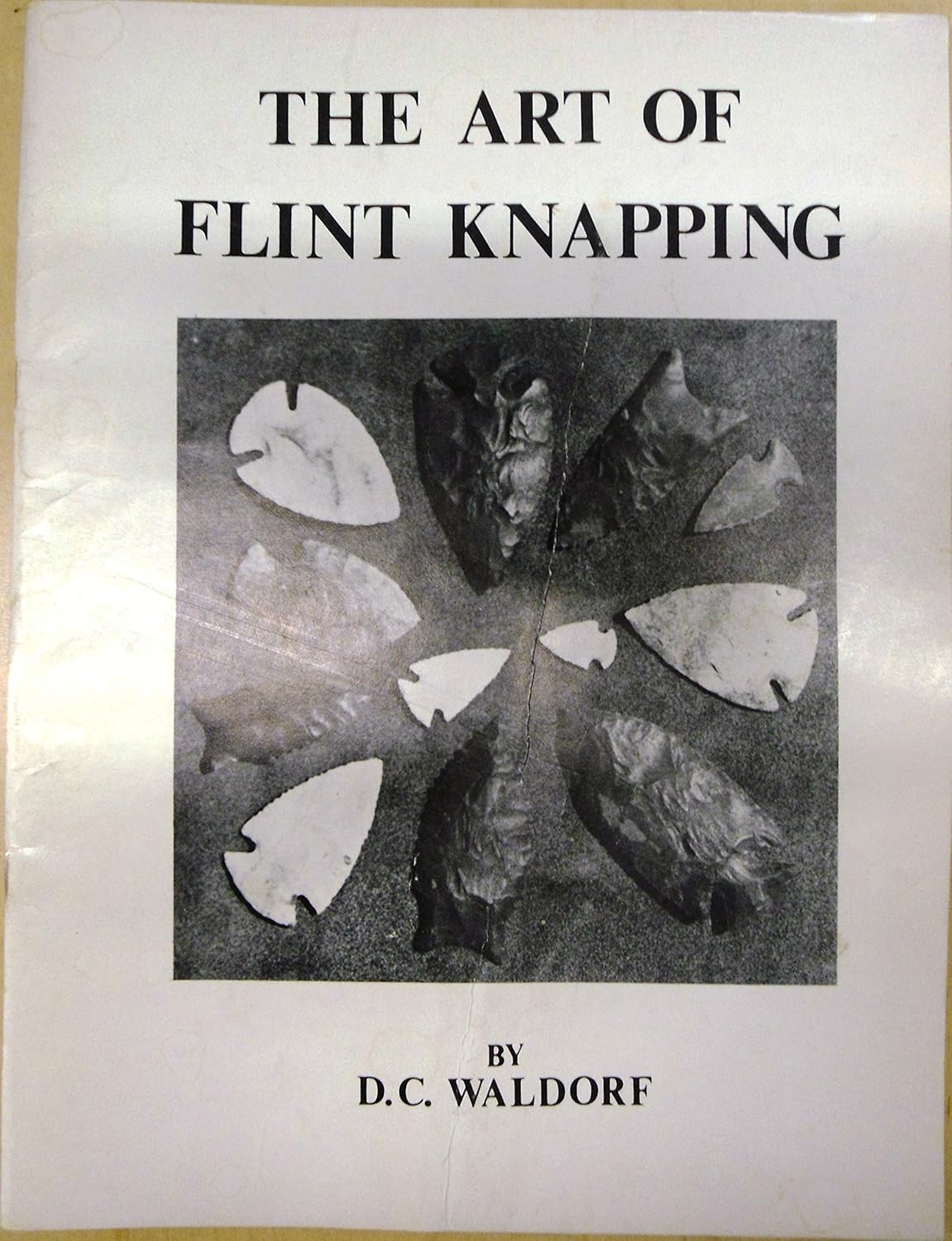 The Art of Flint Knapping [First Edition]: D.C. Waldorf: Amazon.com: Books