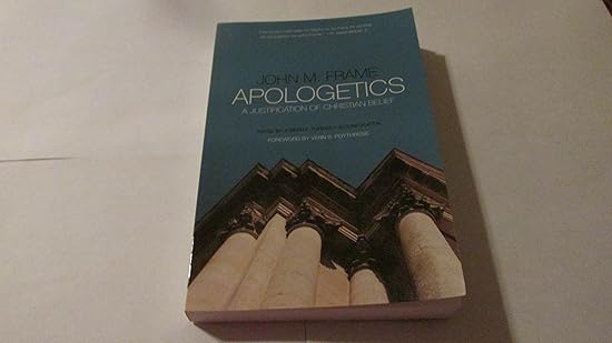 Apologetics: A Justification of Christian Belief: John M. Frame, Joseph ...