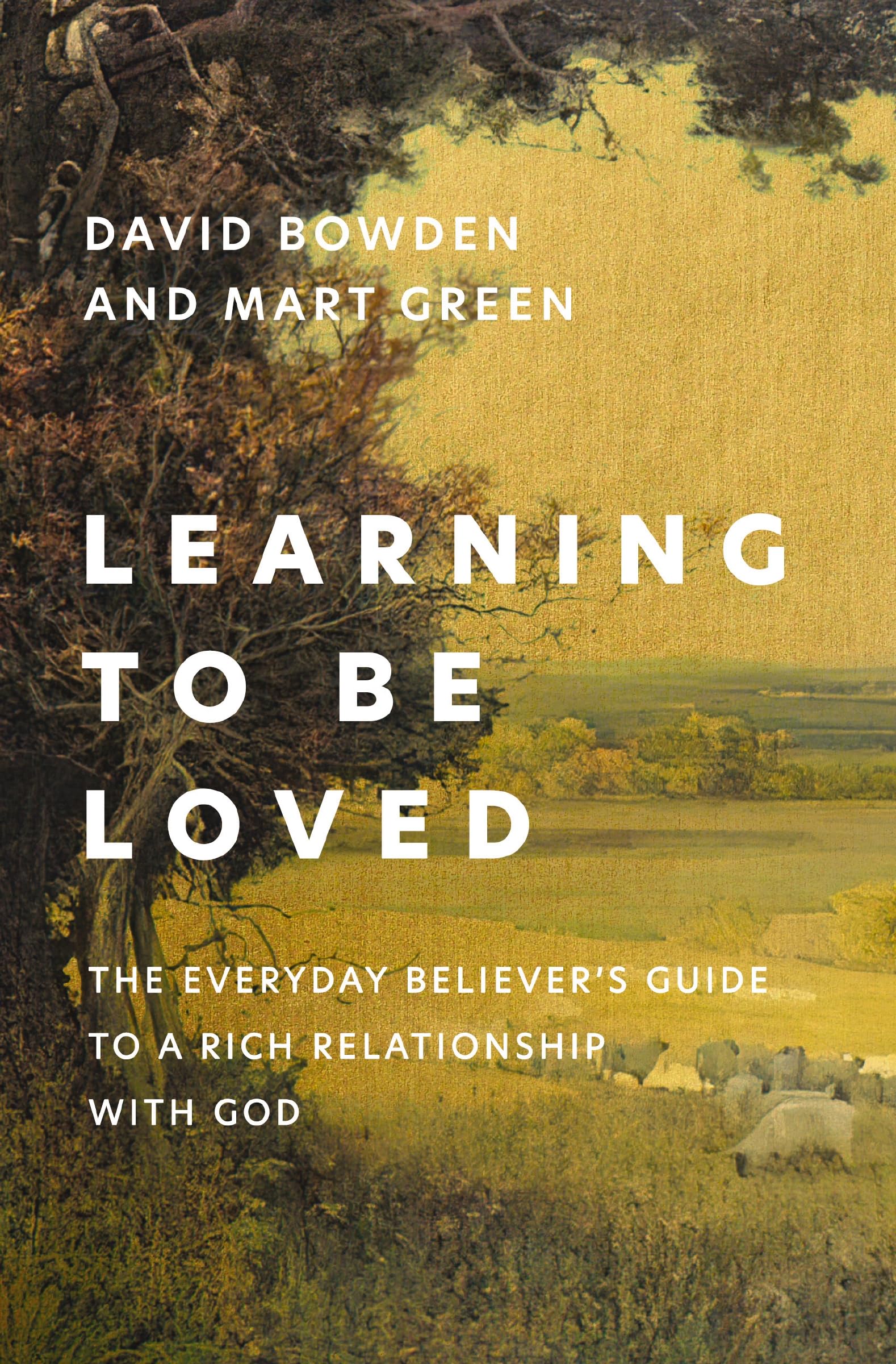 Learning to Be Loved: The Everyday Believer's Guide to a Rich ...
