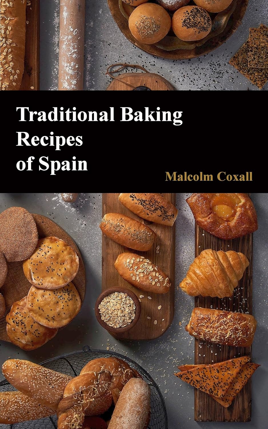 Traditional Baking Recipes of Spain (Traditional Recipes of Spain Book ...