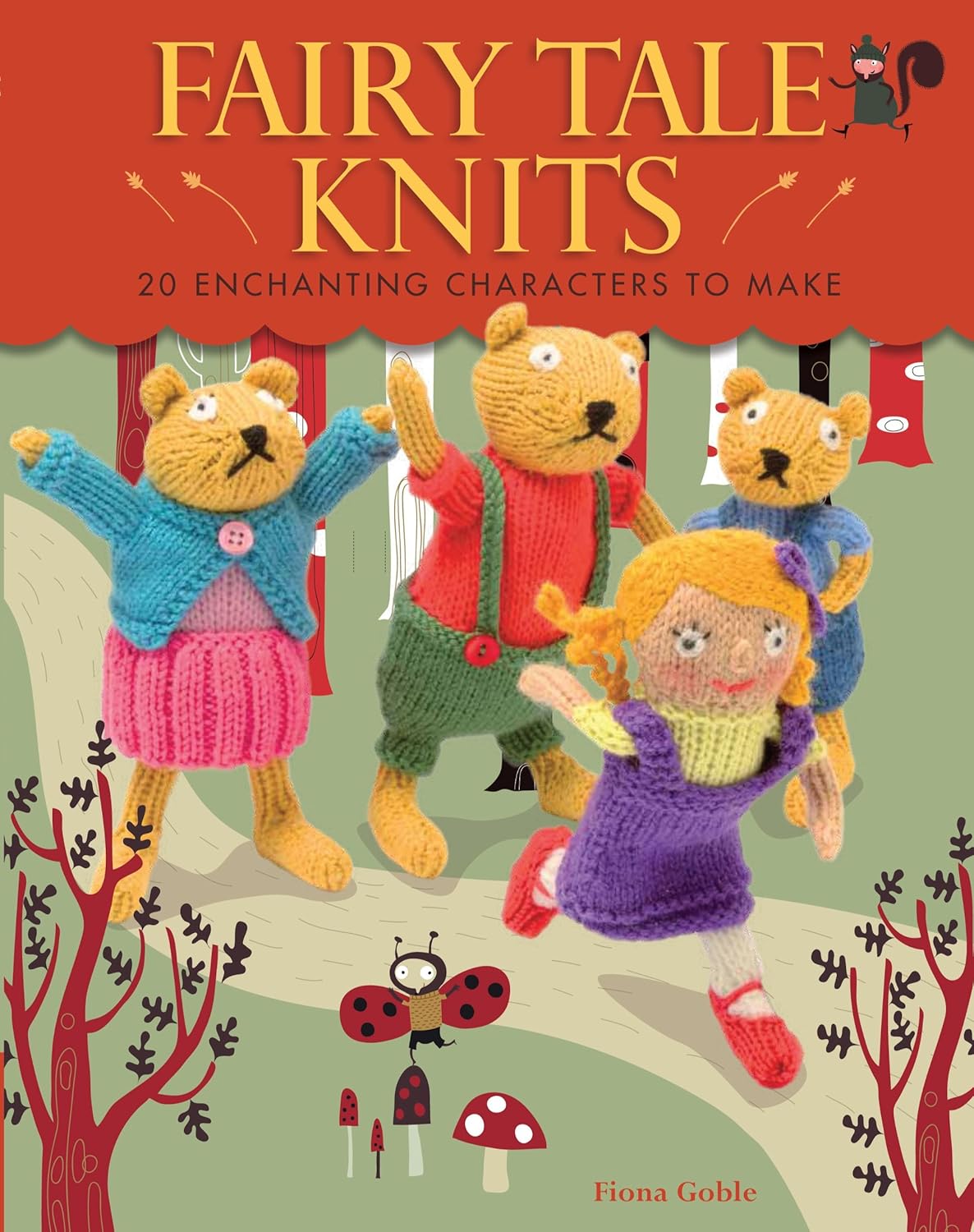 Fairy Tale Knits: 20 Enchanting Characters to Make: Goble, Fiona ...