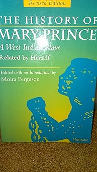 The History of Mary Prince, A West Indian Slave, Related by Herself ...