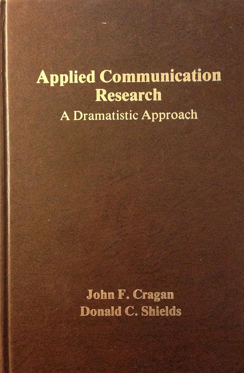 Amazon.com: Applied Communication Research: A Dramatistic Approach ...