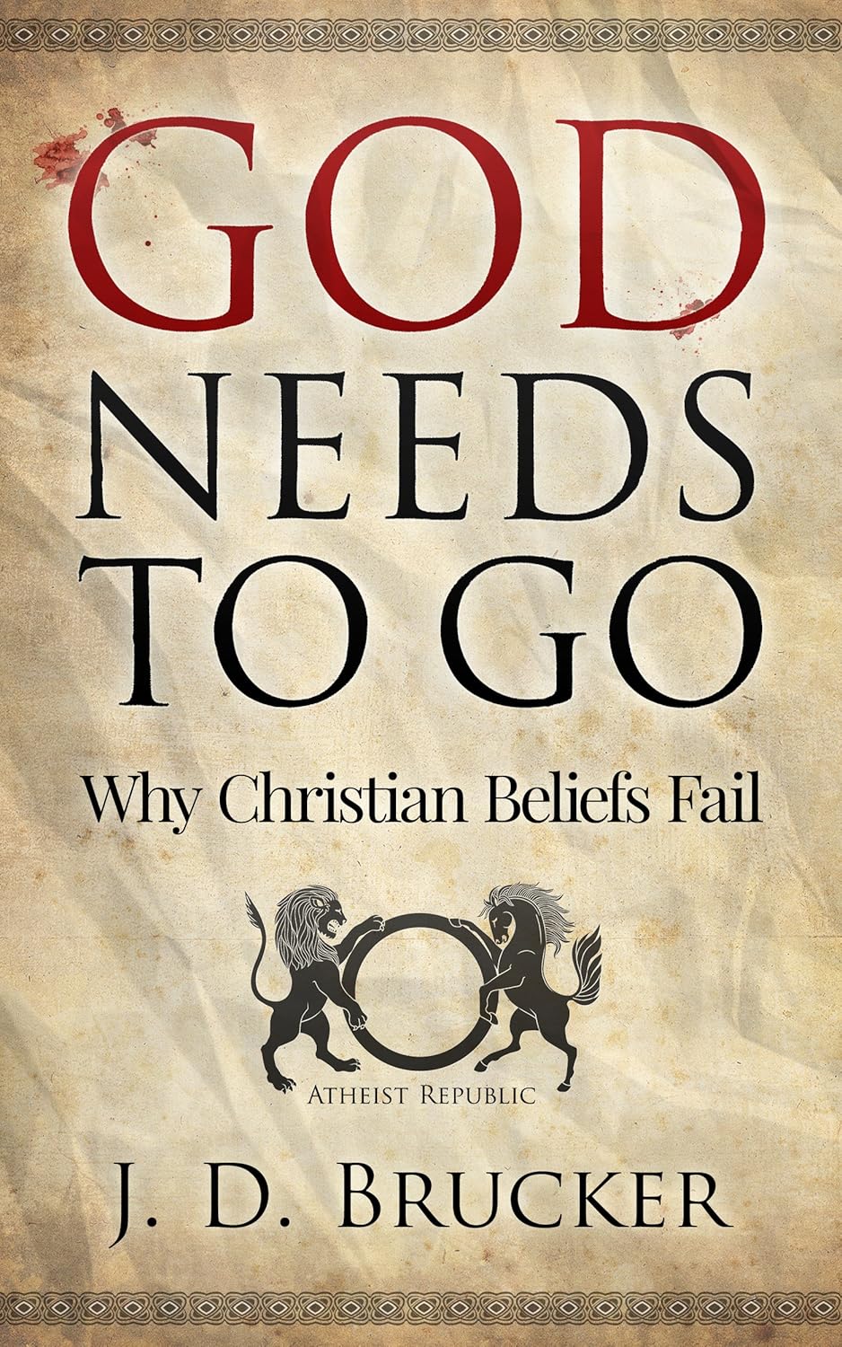 God Needs To Go: Why Christian Beliefs Fail - Kindle edition by Brucker ...