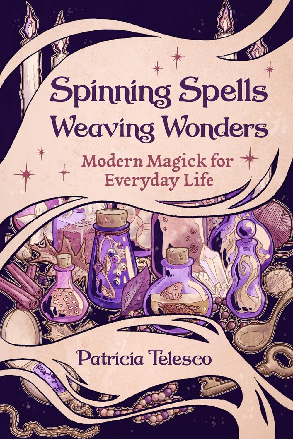 Spinning Spells, Weaving Wonders: Modern Magick for Everyday Life ...