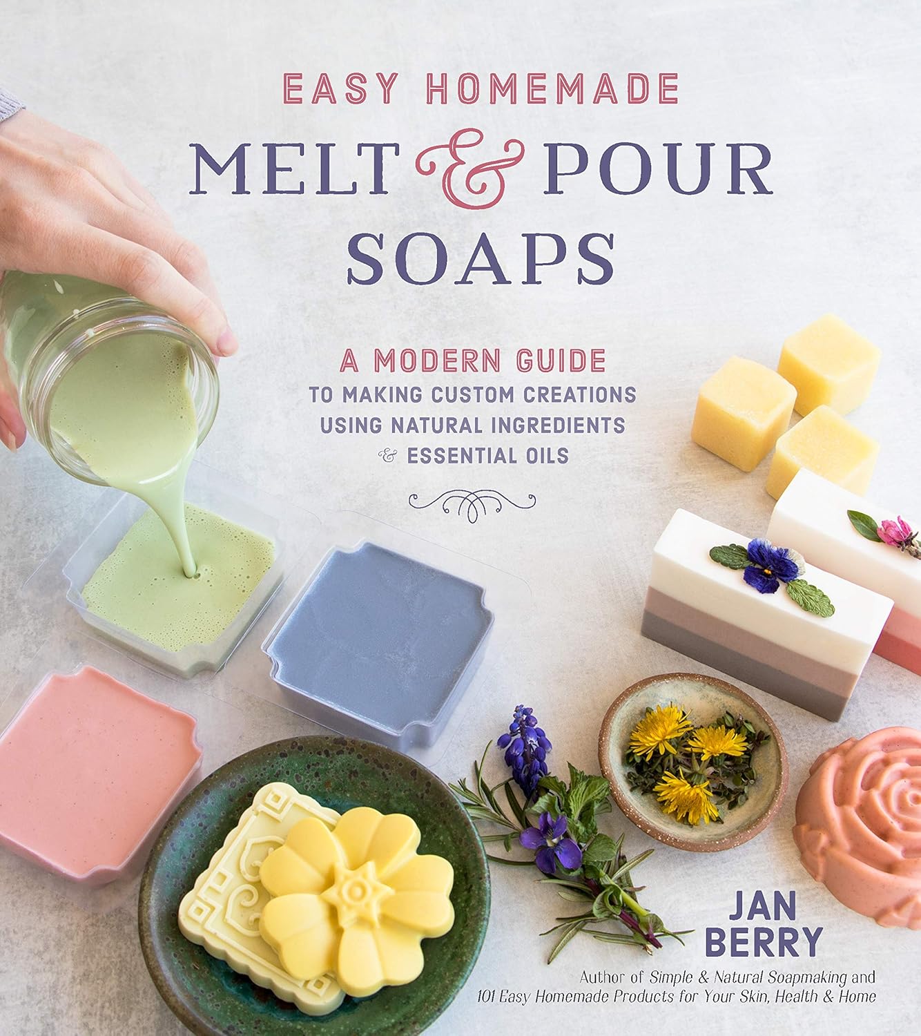 Easy Homemade Melt and Pour Soaps: A Modern Guide to Making Custom ...