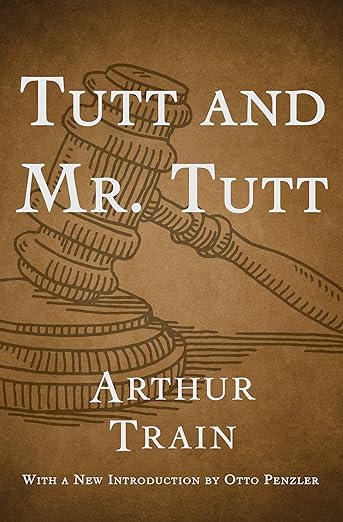 Tutt and Mr. Tutt - Kindle edition by Train, Arthur, Penzler, Otto ...