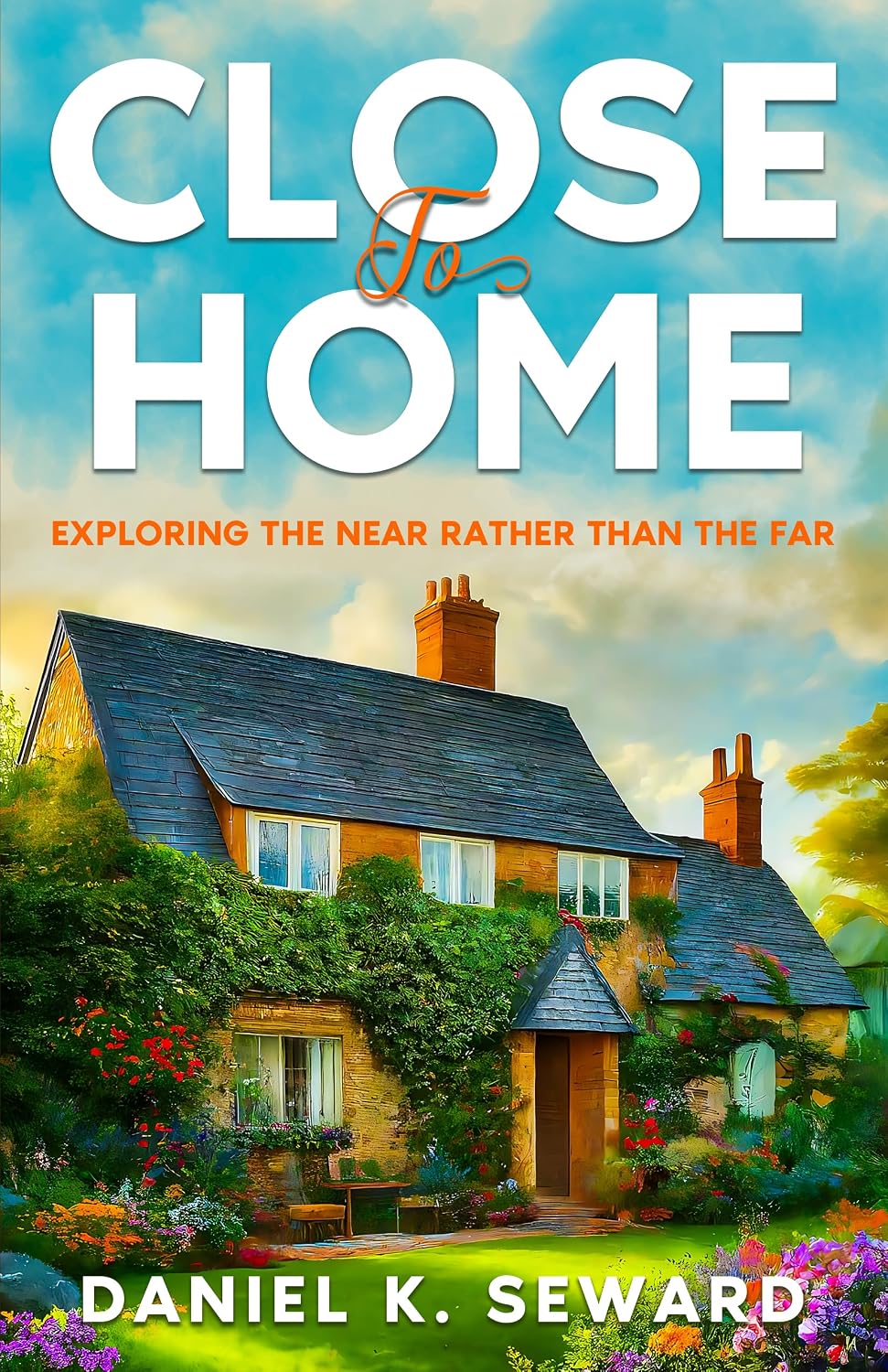 Amazon.com: CLOSE TO HOME: Exploring the Near Rather than the Far eBook ...