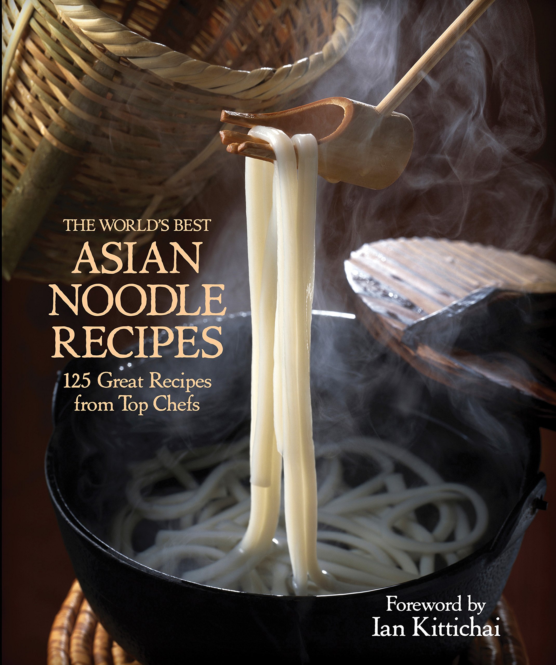 The World's Best Asian Noodle Recipes: 125 Great Recipes from Top Chefs ...