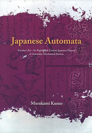 Japanese Automata, Karakuri Zui: An Eighteenth Century Japanese Manual ...