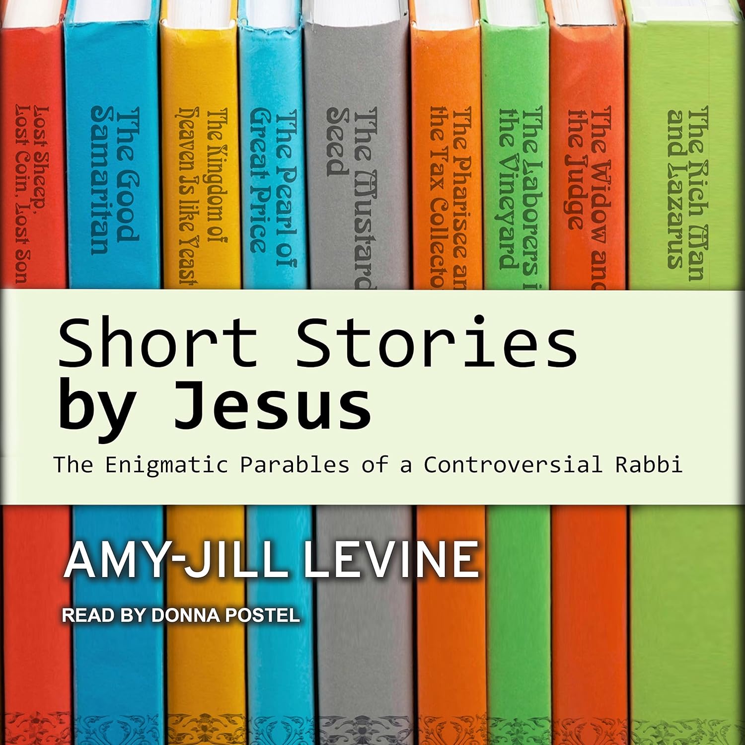 Short Stories by Jesus: The Enigmatic Parables of a Controversial Rabbi ...