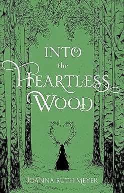Amazon.com: Into the Heartless Wood eBook : Meyer, Joanna Ruth: Kindle ...